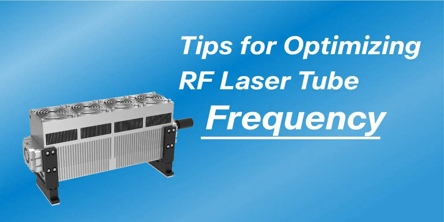 Tips for Optimizing RF Laser Tube Frequency - Thunder Laser